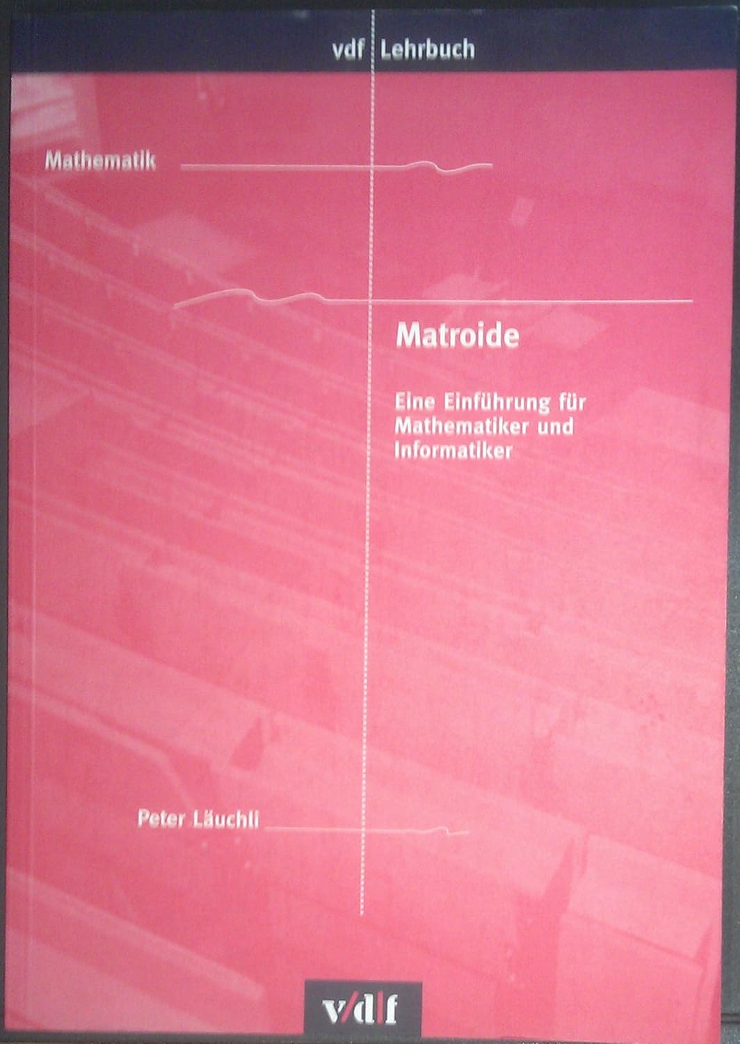 Matroide: Eine Einführung für Informatiker und Mathematiker: Läuchli ...