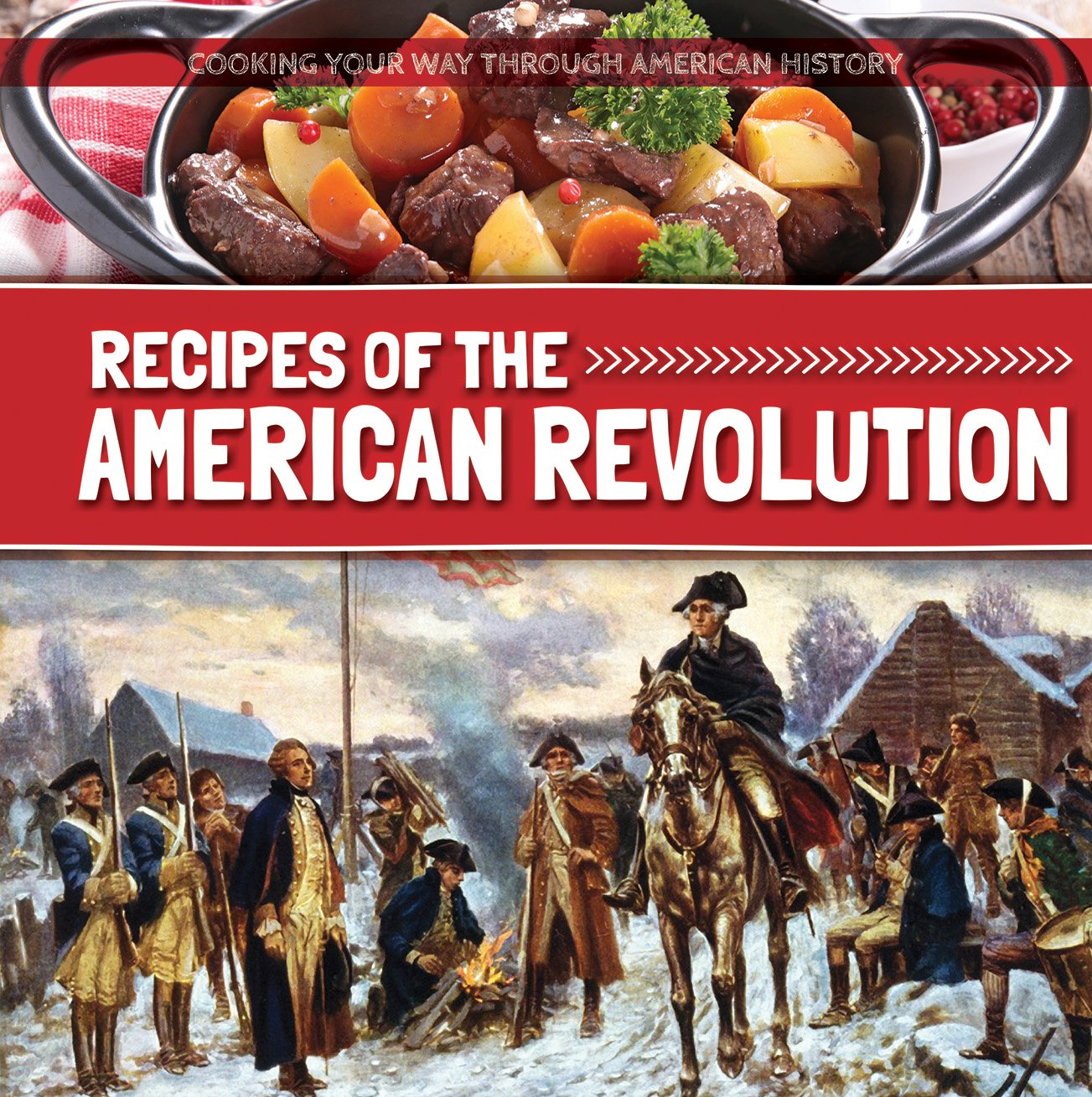 Recipes of the American Revolution (Cooking Your Way Through American ...