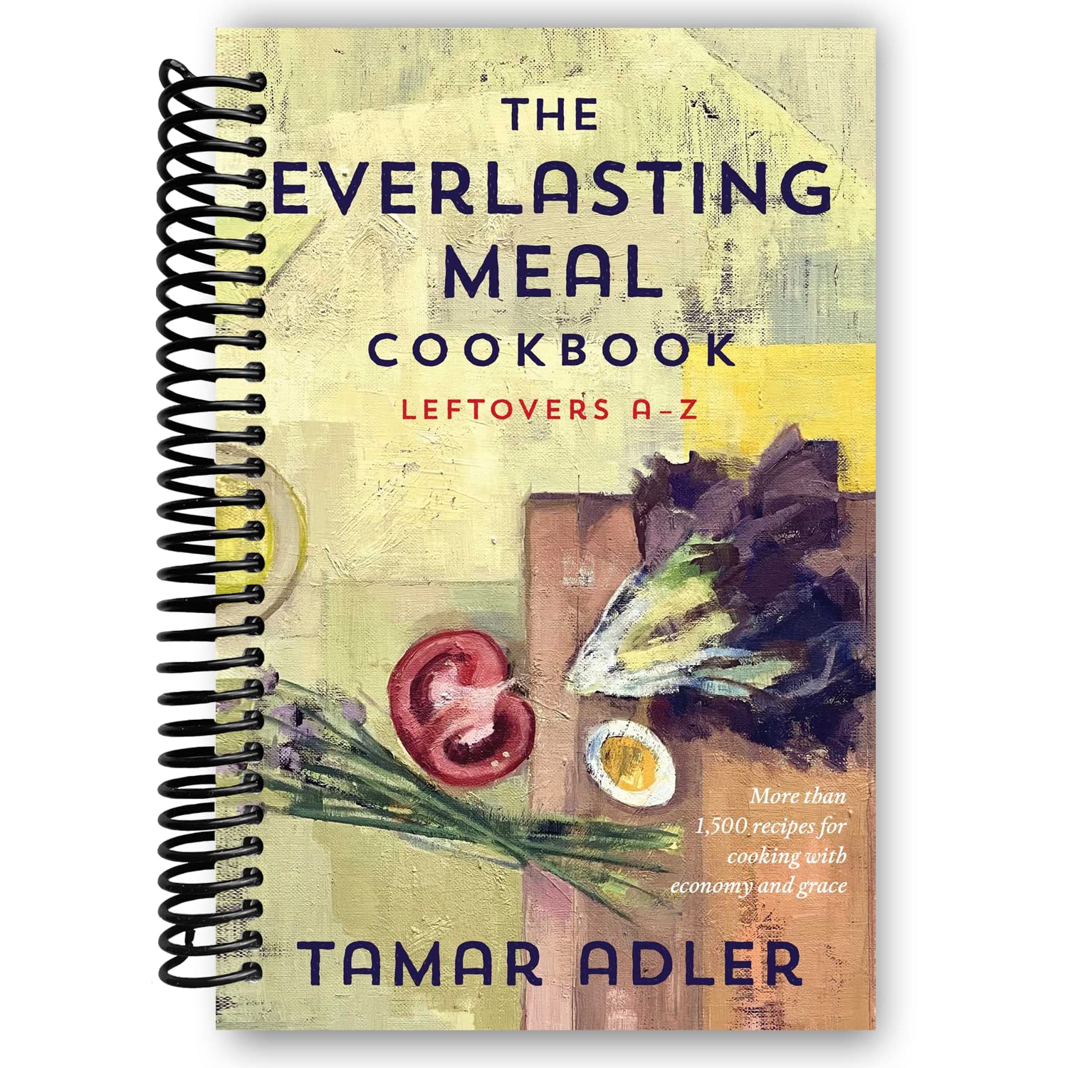 The Everlasting Meal Cookbook: Leftovers A-Z [Spiral-bound] Tamar Adler ...