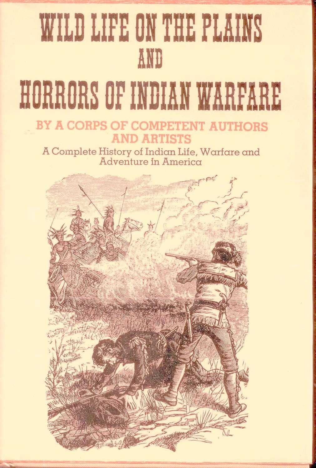 Wild Life on the Plains and Horrors of Indian Warfare: A Complete ...