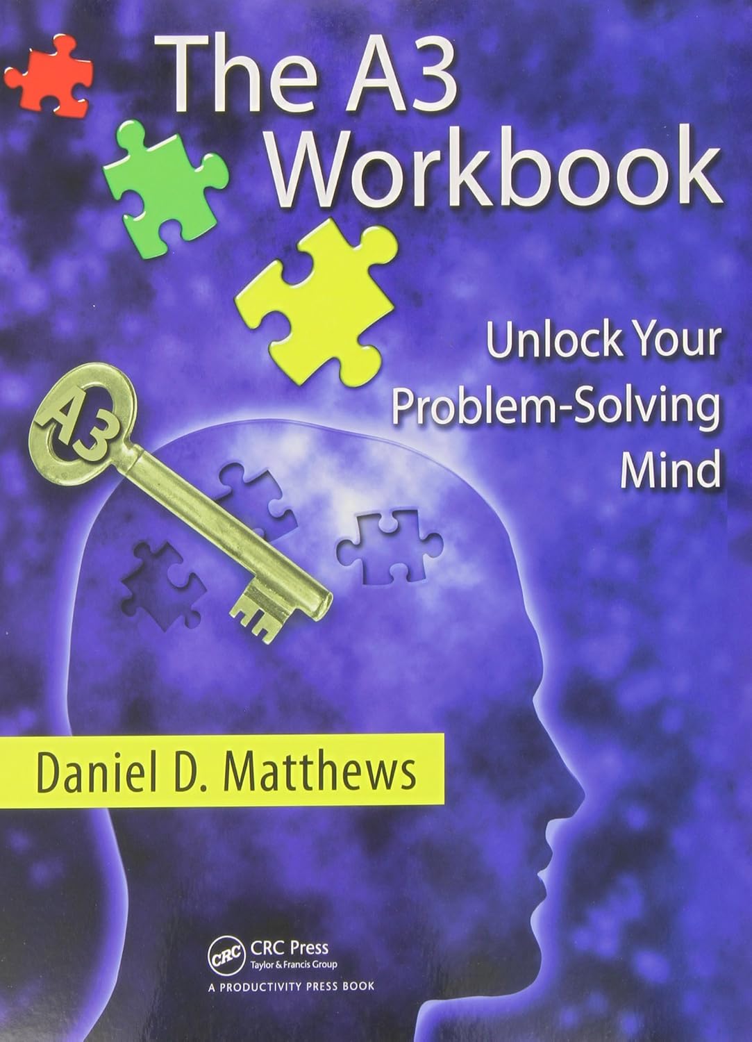 The A3 Workbook: Unlock Your Problem-Solving Mind: Matthews, Daniel D ...