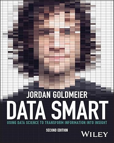 Data Smart: Using Data Science to Transform Information into Insight: Goldmeier, Jordan ...