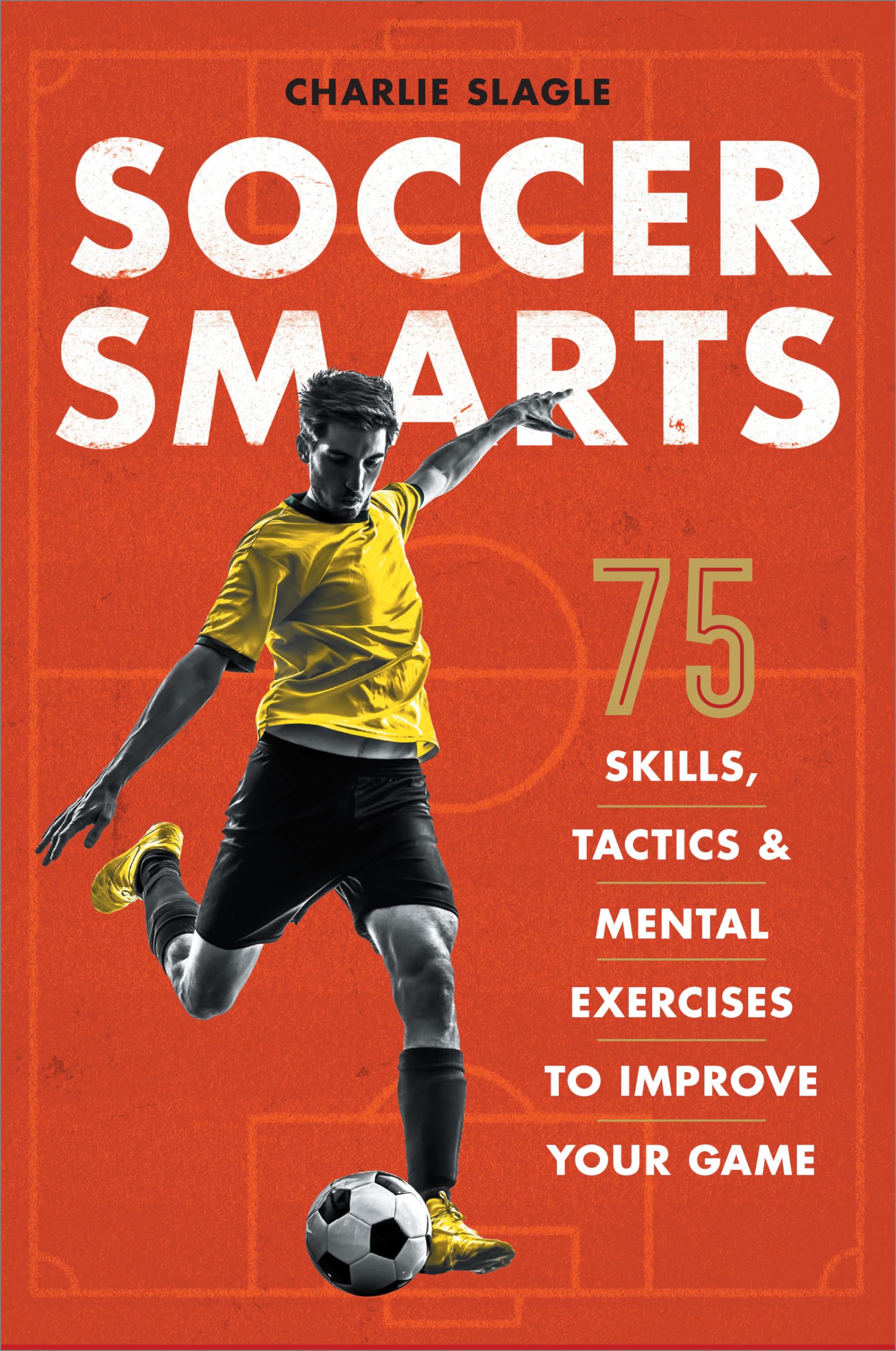 Soccer Smarts: 75 Skills, Tactics & Mental Exercises to Improve Your ...