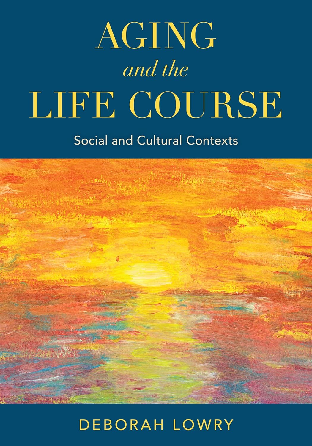 Aging and the Life Course: Social and Cultural Contexts: Lowry, Deborah ...