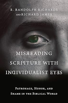 Misreading Scripture with Individualist Eyes: Patronage, Honor, and ...