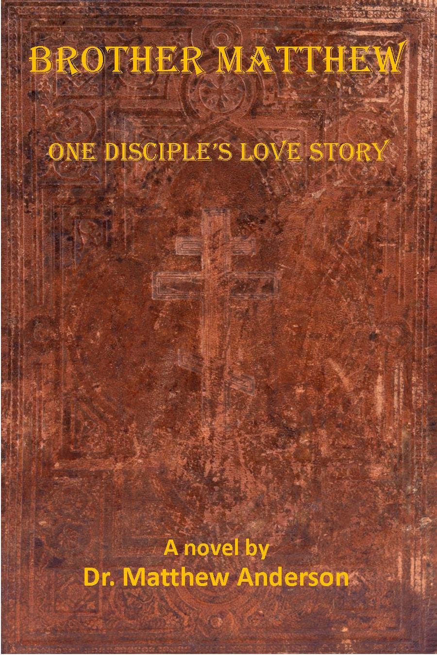Brother Matthew: One Disciple's Love Story - Kindle edition by Anderson ...