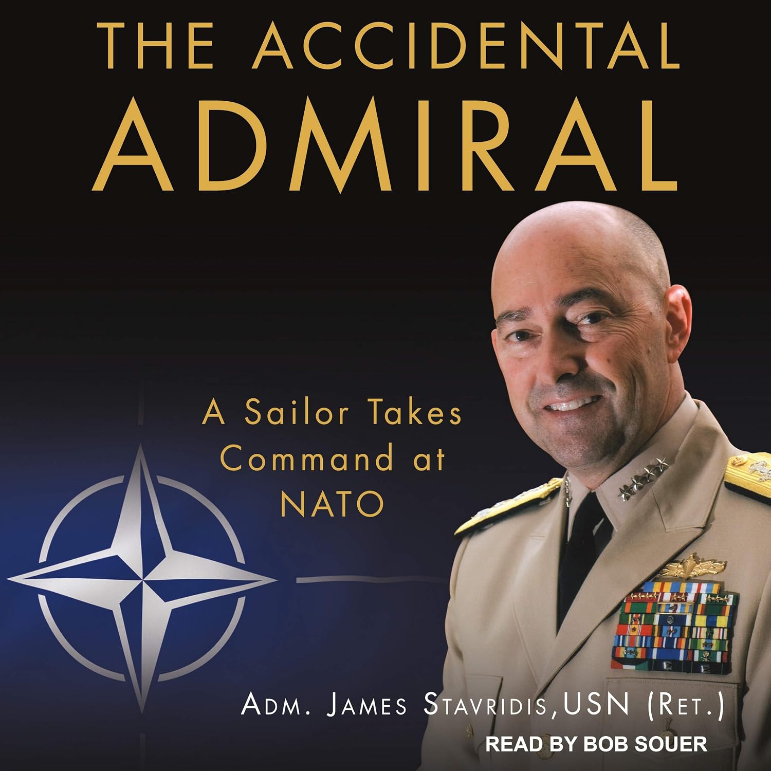 The Accidental Admiral: A Sailor Takes Command at NATO: James Stavridis ...