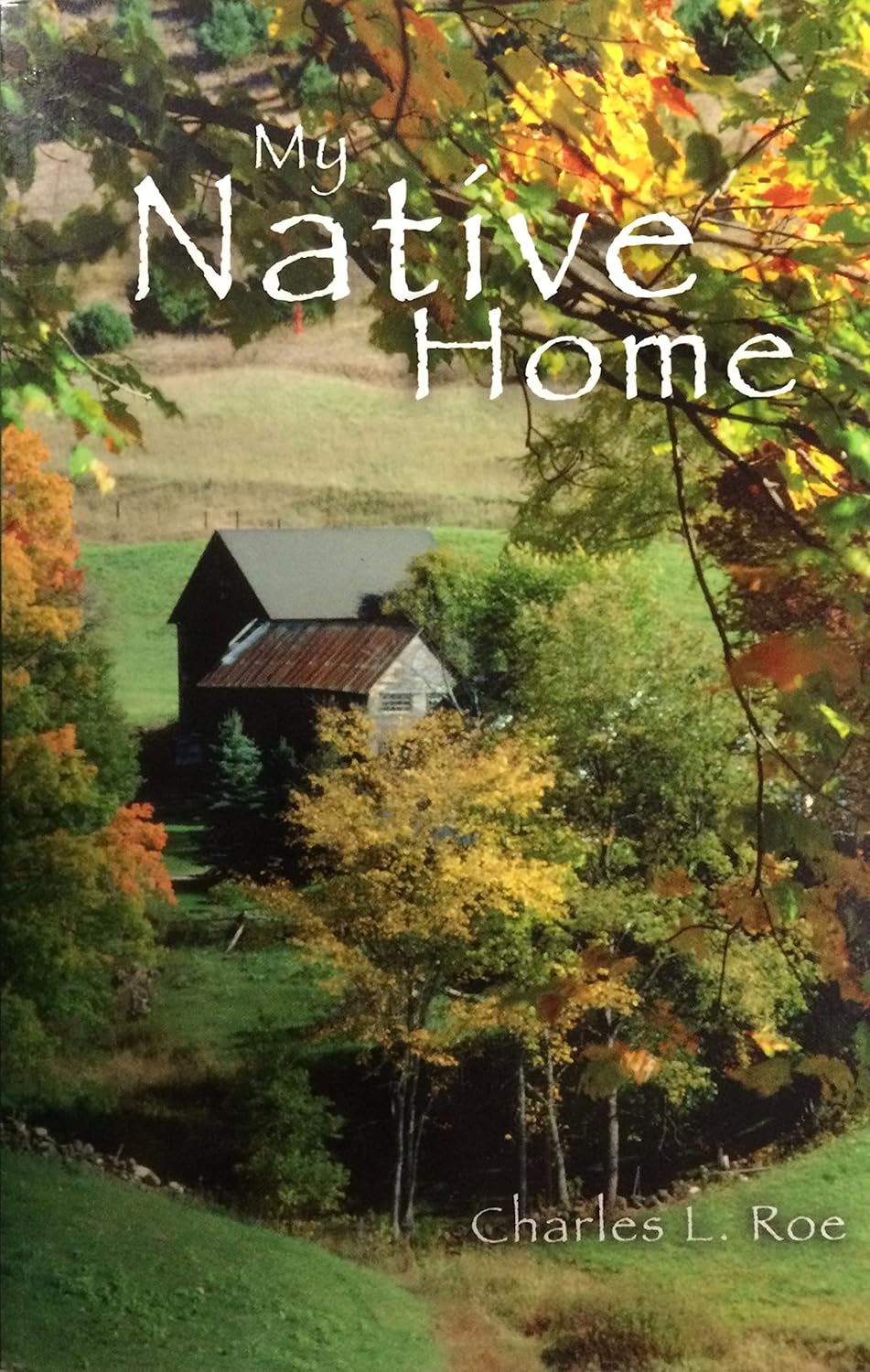 My Native Home: Roe, Charles, Knox, Dahk, Warren, Kellie: 9781582751733 ...
