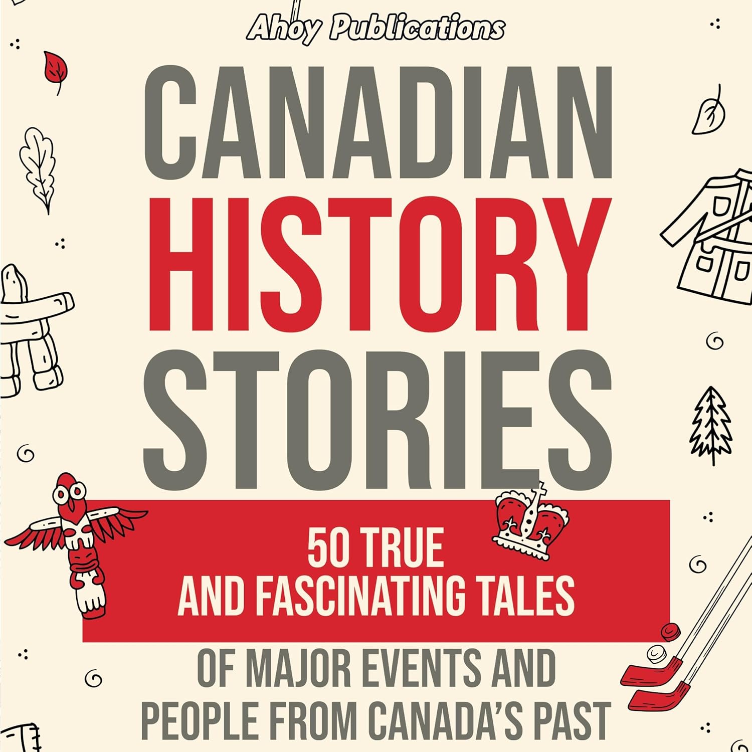 Amazon.com: Canadian History Stories: 50 True and Fascinating Tales of ...