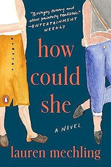 How Could She: A Novel - Kindle edition by Mechling, Lauren. Literature ...