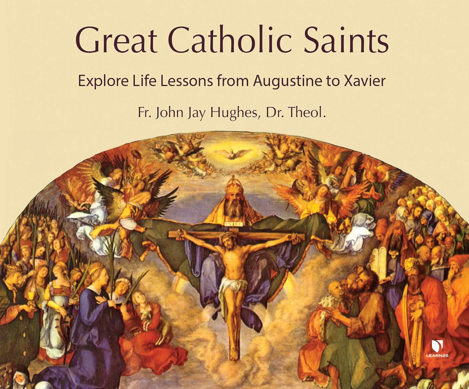 Great Catholic Saints: Explore Life Lessons from Augustine to Xavier ...