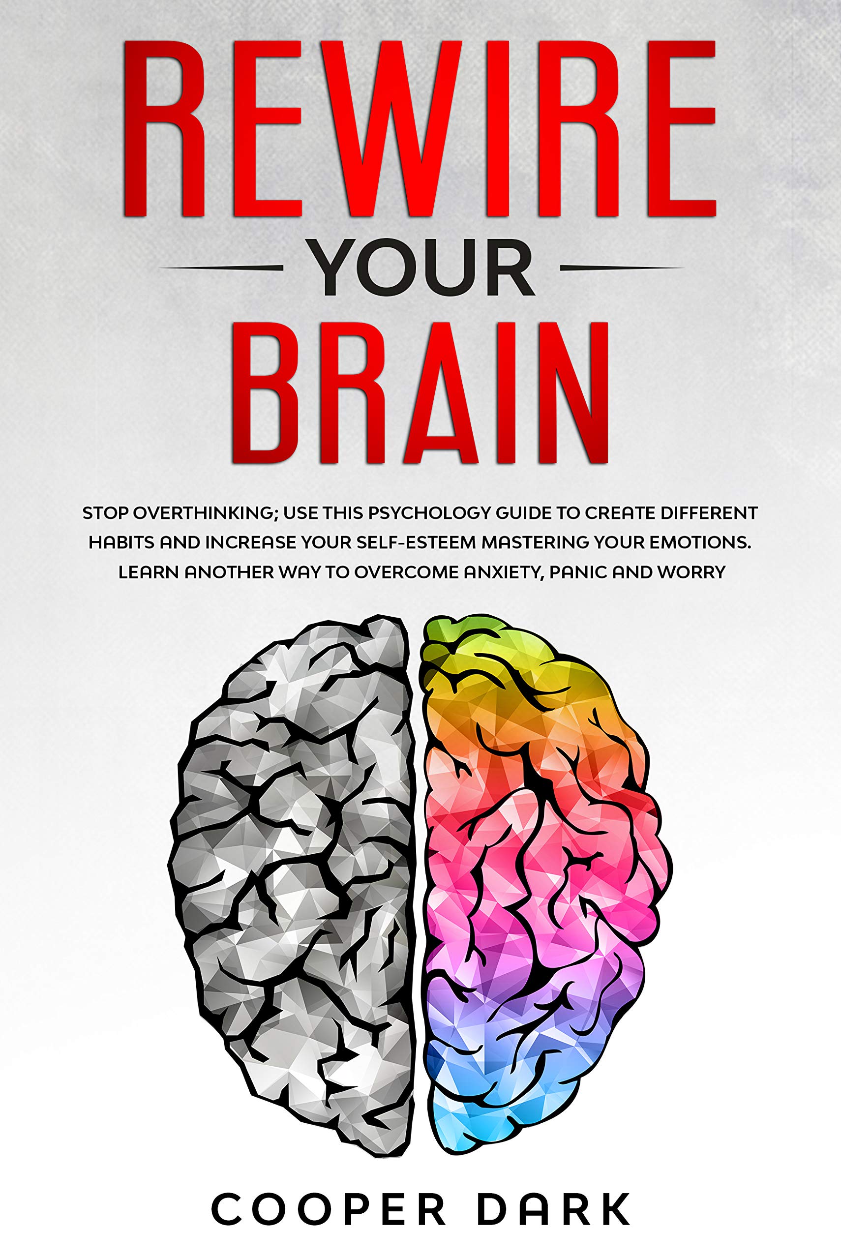 Buy REWIRE YOUR BRAIN: Stop Overthinking; Use This Psychology Guide to ...