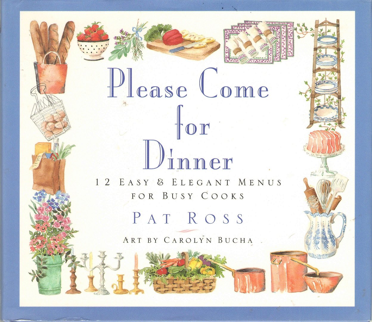 Please Come for Dinner: 12 Easy & Elegant Menus for Busy Cooks: Ross ...