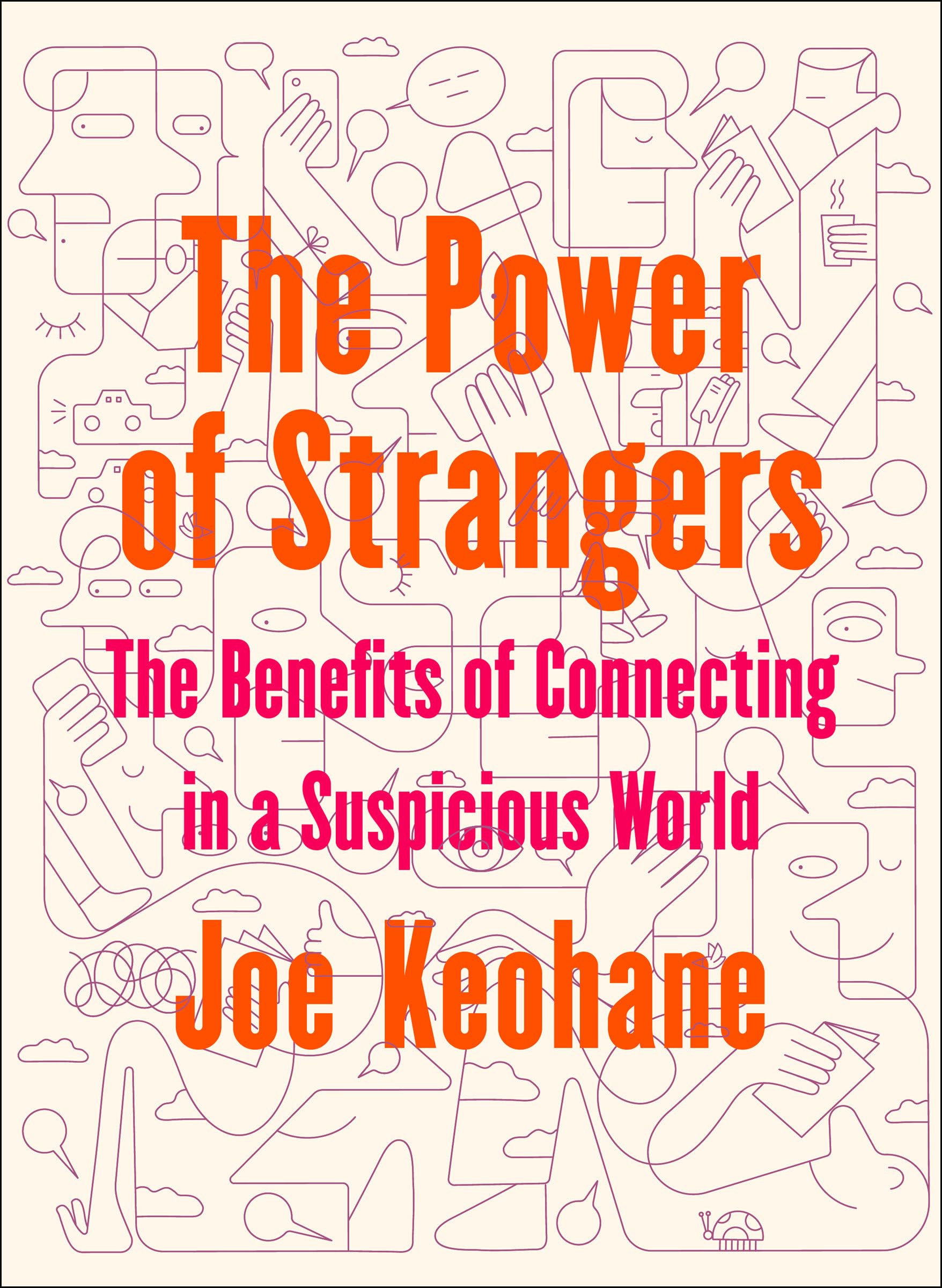 The Power of Strangers: The Benefits of Connecting in a Suspicious ...
