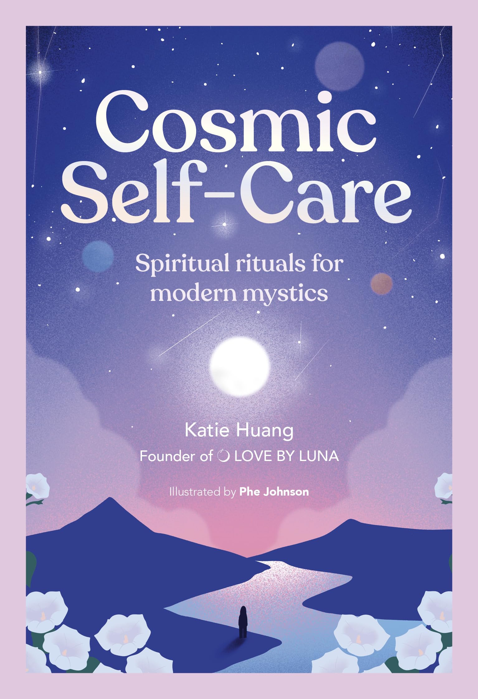 Cosmic Self-Care: Spiritual rituals for modern mystics: Huang, Katie ...