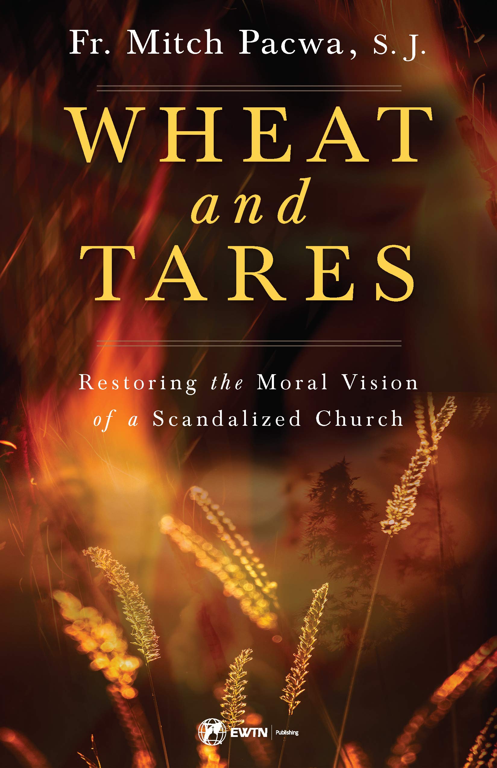Wheat and Tares: Restoring the Moral Vision of a Scandalized Church: Fr ...