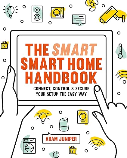 Smart Smart Home Handbook: Connect, control and secure your home the ...