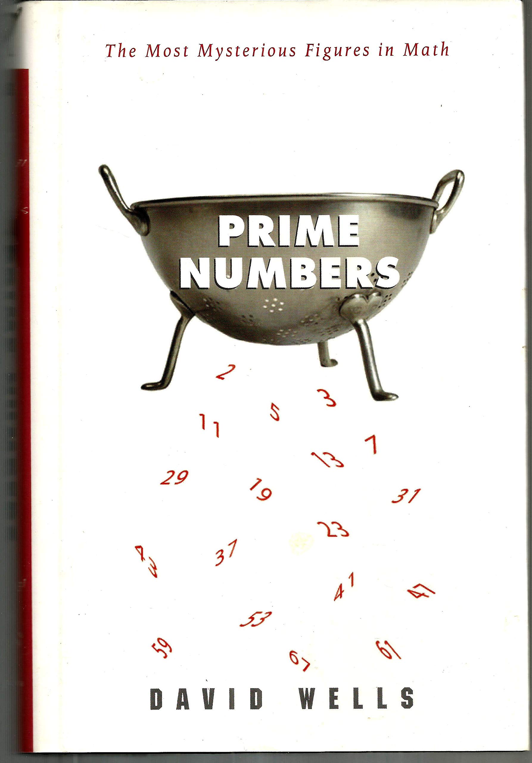 Prime Numbers: The Most Mysterious Figures in Math: Wells, David ...