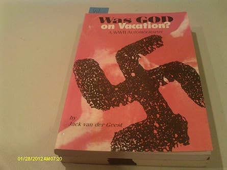 Was God on vacation?: A WWII autobiography: Van der Geest, Jack ...