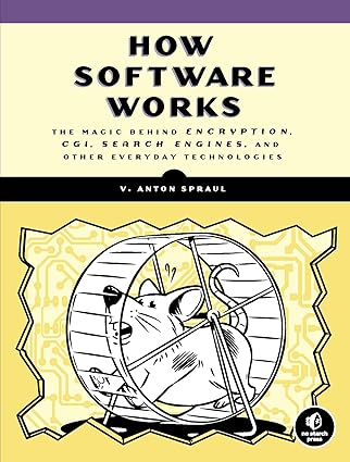 How Software Works: The Magic Behind Encryption, CGI, Search Engines ...