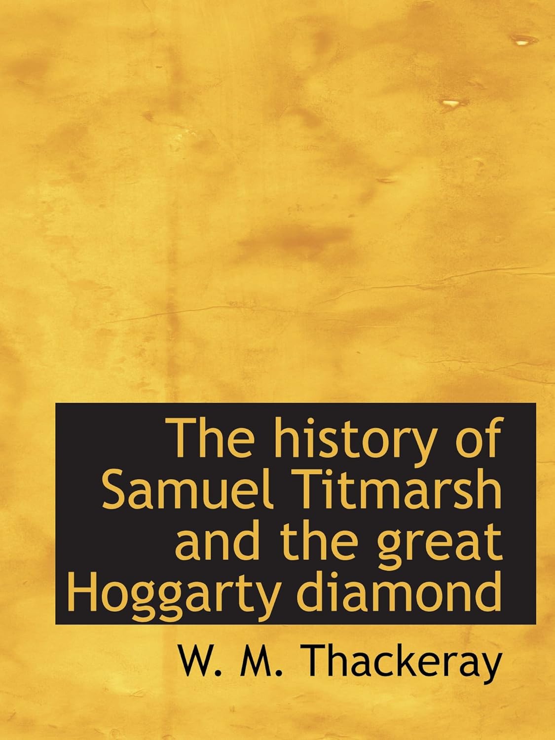 The history of Samuel Titmarsh and the great Hoggarty diamond ...