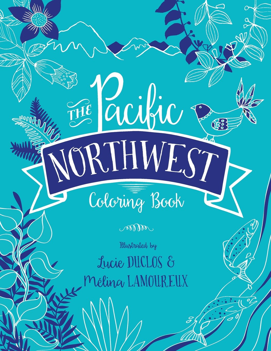 The Pacific Northwest Coloring Book: Duclos, Lucie, Lamoureux, Melina ...