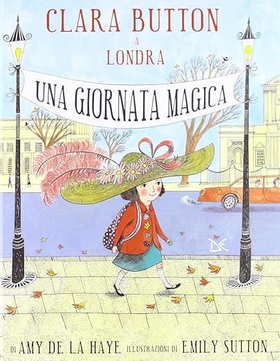 Clara Button a Londra. Una giornata magica. Ediz. illustrata : De La ...