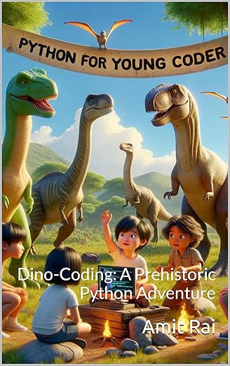 Python for Young Coder: Dino-Coding: A Prehistoric Python Adventure eBook : Rai, Amit: Amazon.in ...