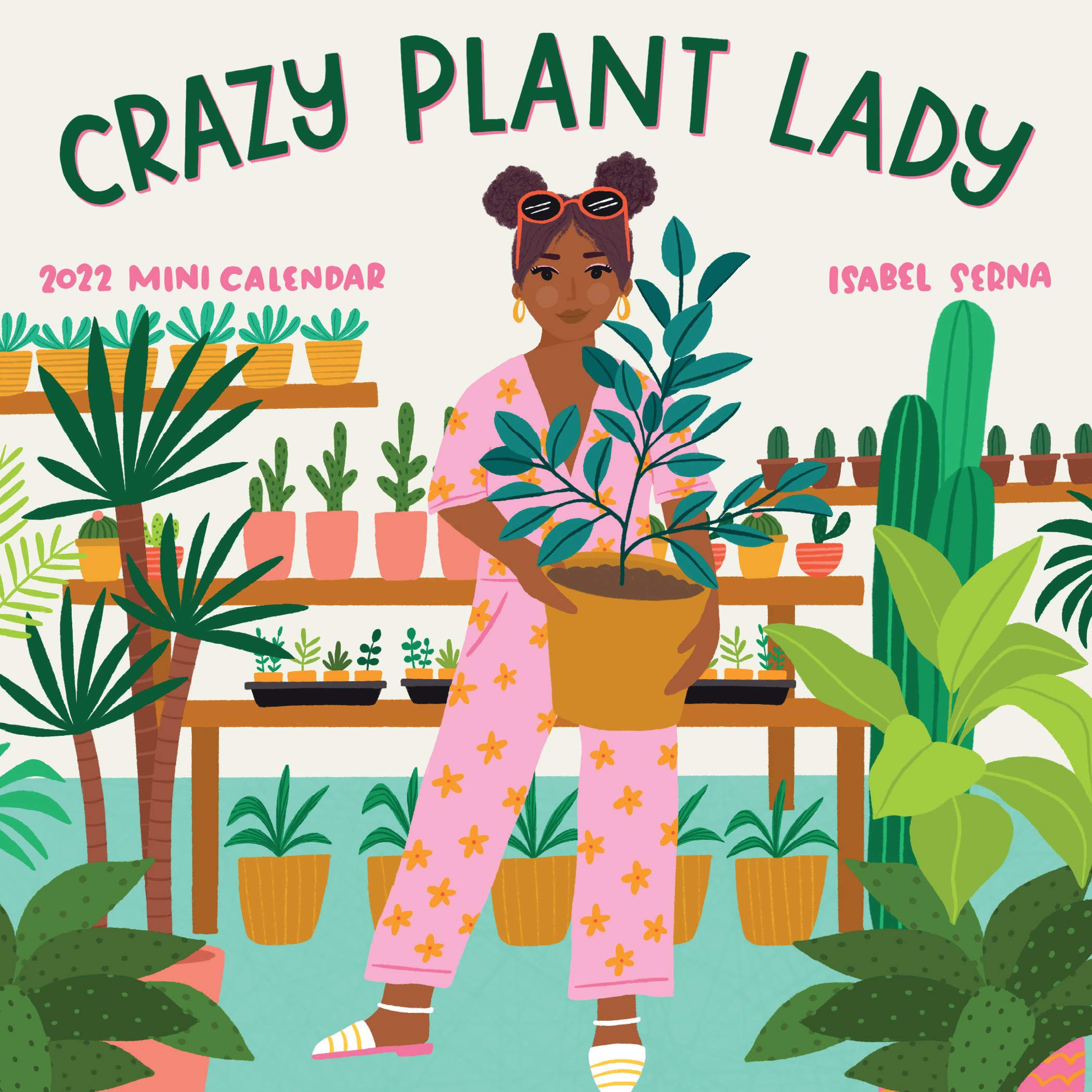 Crazy Plant Lady Mini Calendar 2022: For the Plant Lover in You: Serna ...