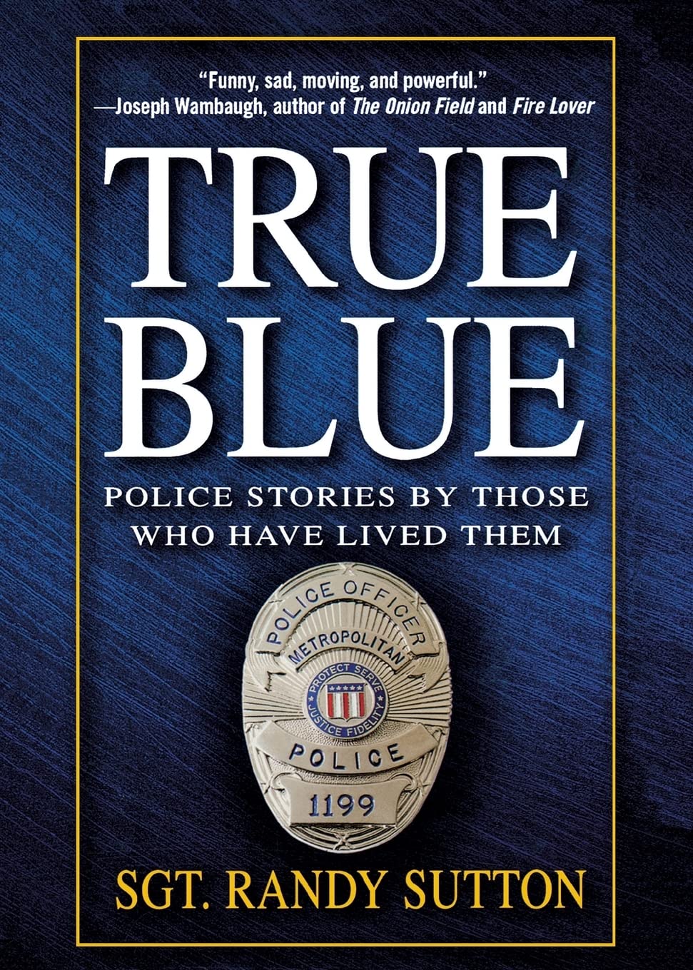 True Blue: Police Stories by Those Who Have Lived Them: Sutton, Sgt ...