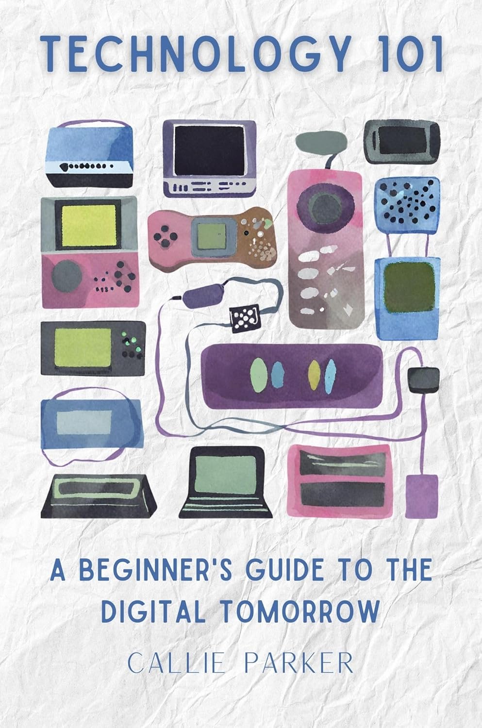 Amazon.com: Technology 101: A Beginner's Guide to the Digital Tomorrow: Understanding Modern ...