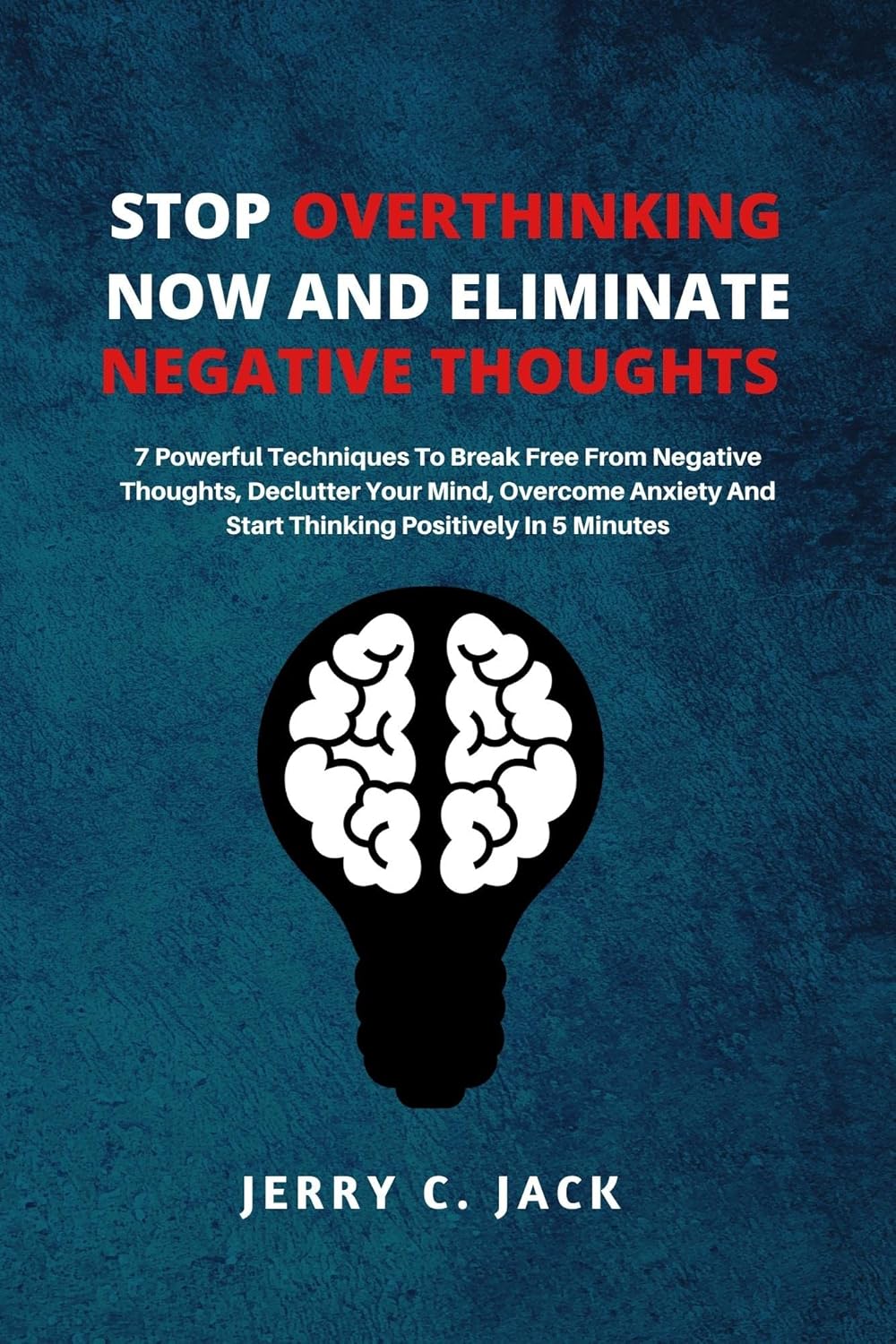 Amazon.com: Stop Overthinking Now And Eliminate Negative Thoughts: 7 ...