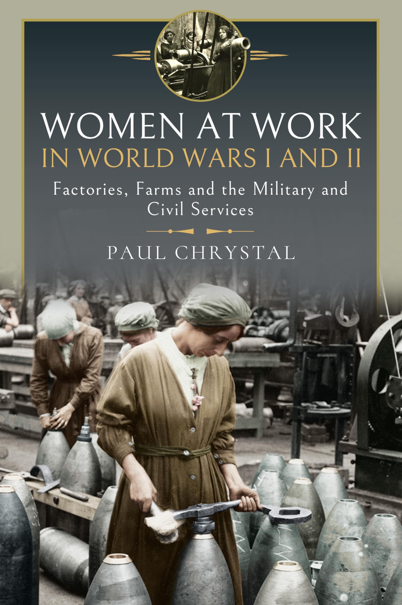 Women at Work in World Wars I and II: Factories, Farms and the Military ...