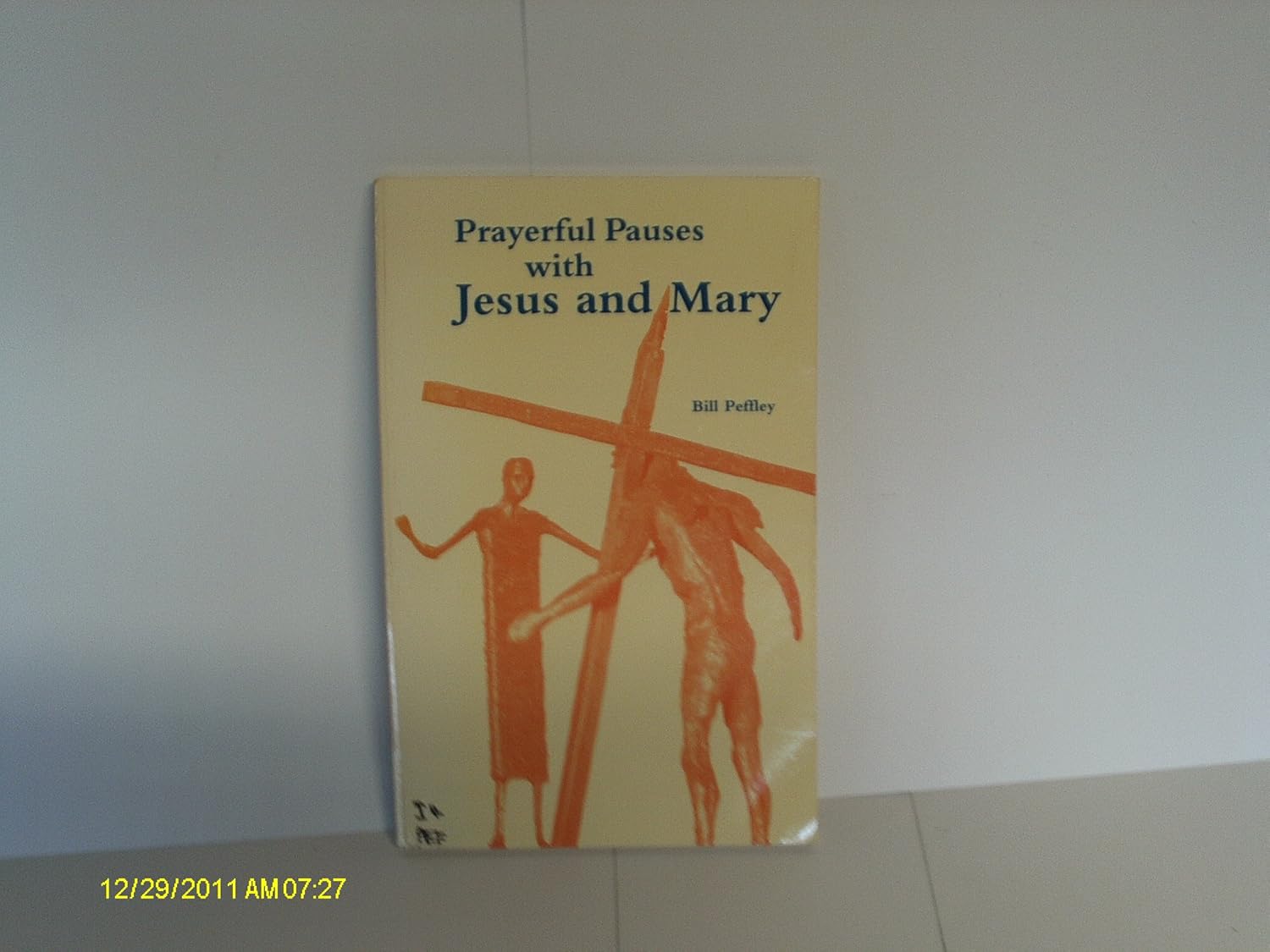 Prayerful Pauses with Jesus and Mary: Peffley, Bill; Peffley, Robert ...