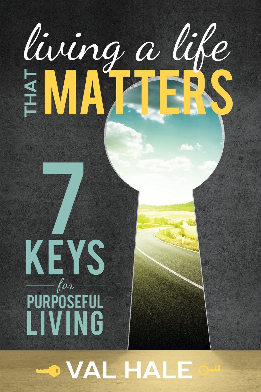 Living a Life That Matters: 7 Keys for Purposeful Living: Quentin Val ...