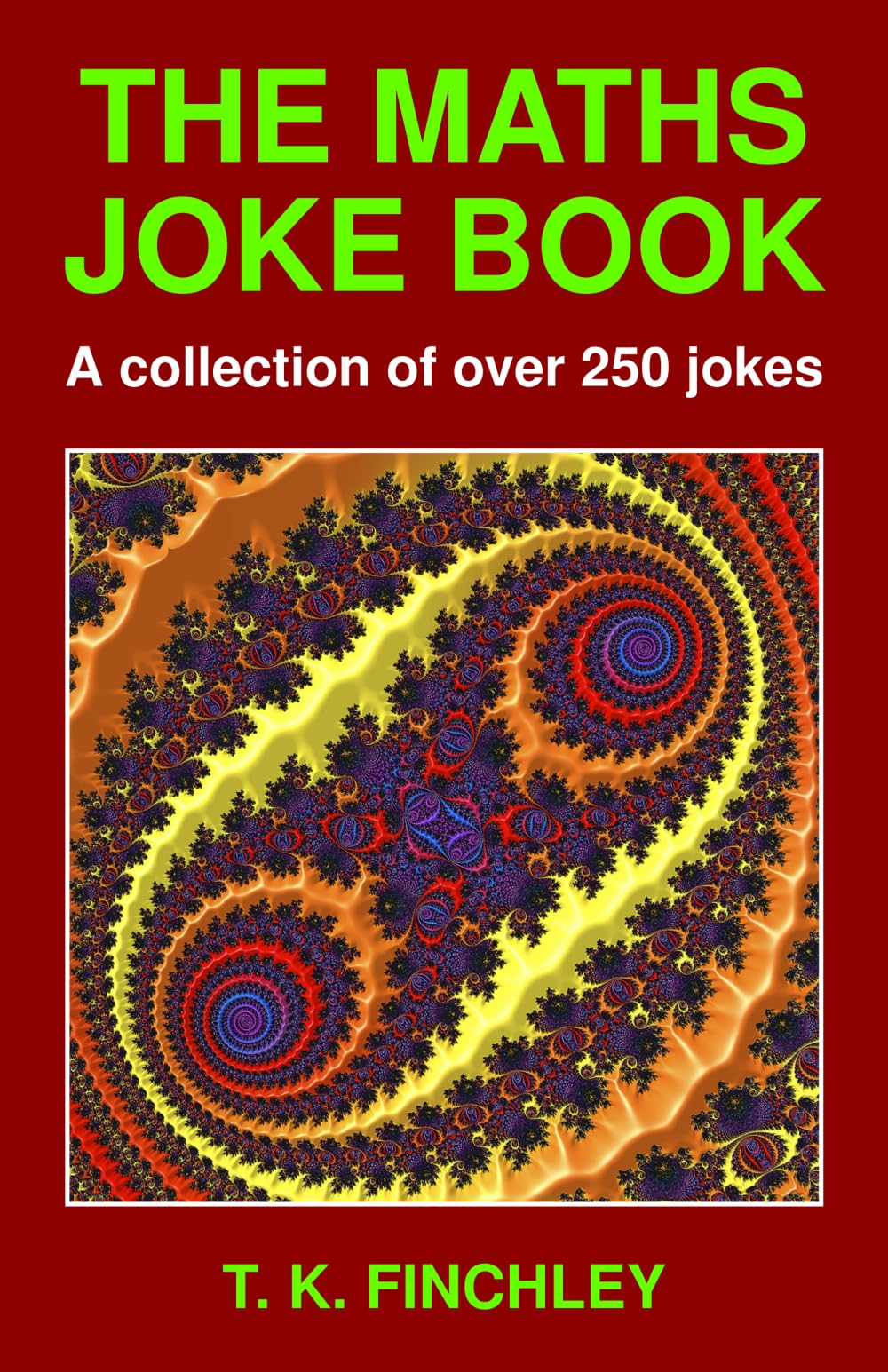 The Maths Joke Book: A collection of over 250 jokes: Finchley, T. K ...