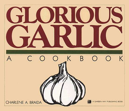 Glorious Garlic: A Cookbook: Braida, Charlene A.: 9780882664132: Amazon ...