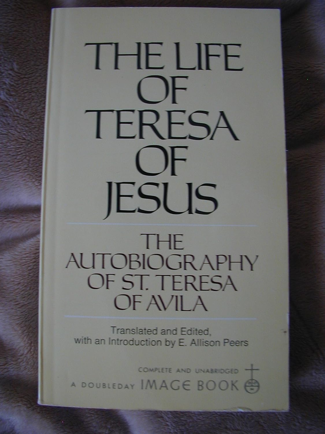 The Life of Teresa of Jesus: The Autobiography of St. Teresa of Avila ...