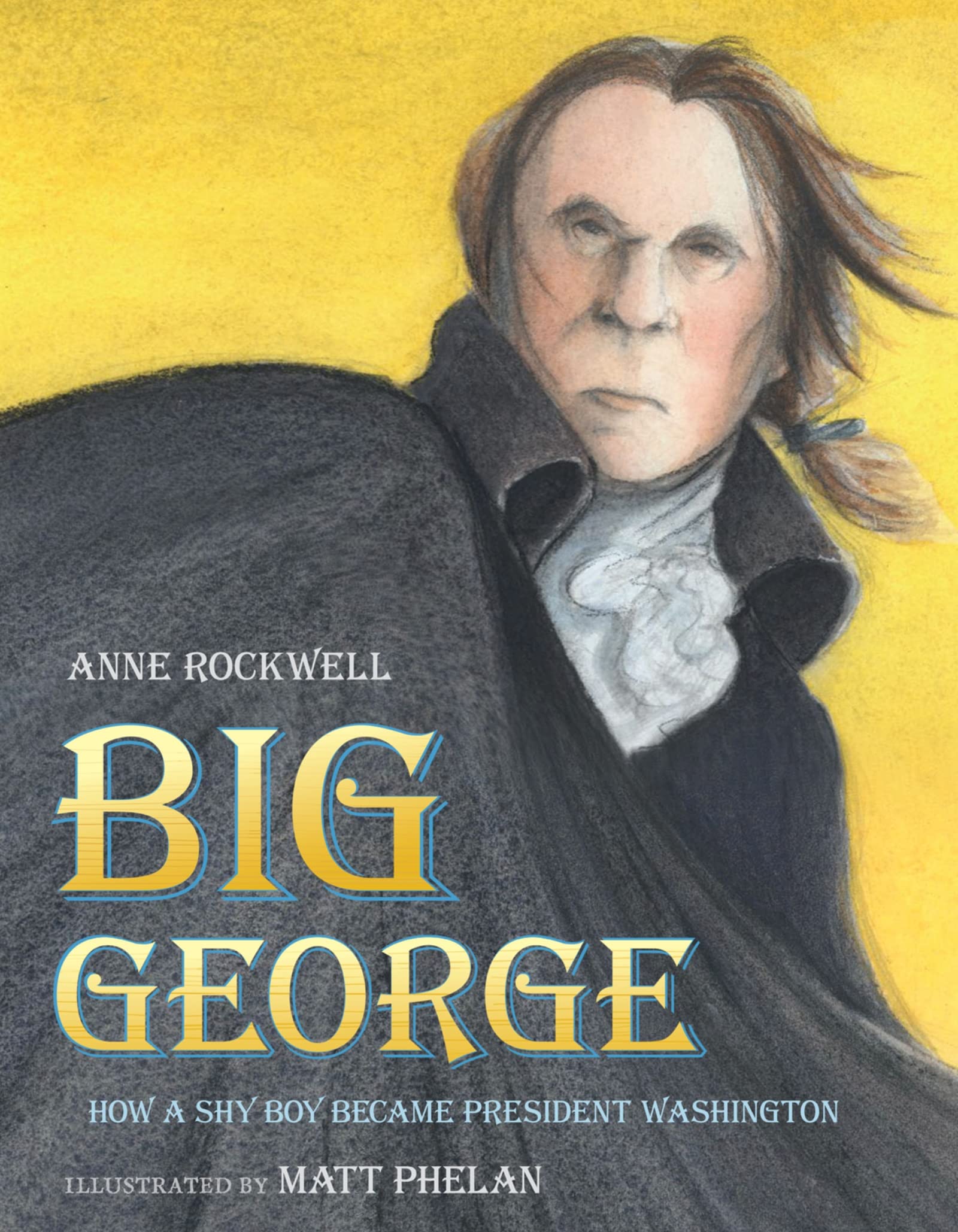 Big George: How a Shy Boy Became President Washington: Anne F. Rockwell ...