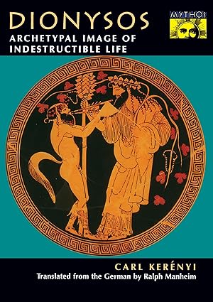 Dionysos: Archetypal Image of Indestructible Life: Kerényi, Karl ...