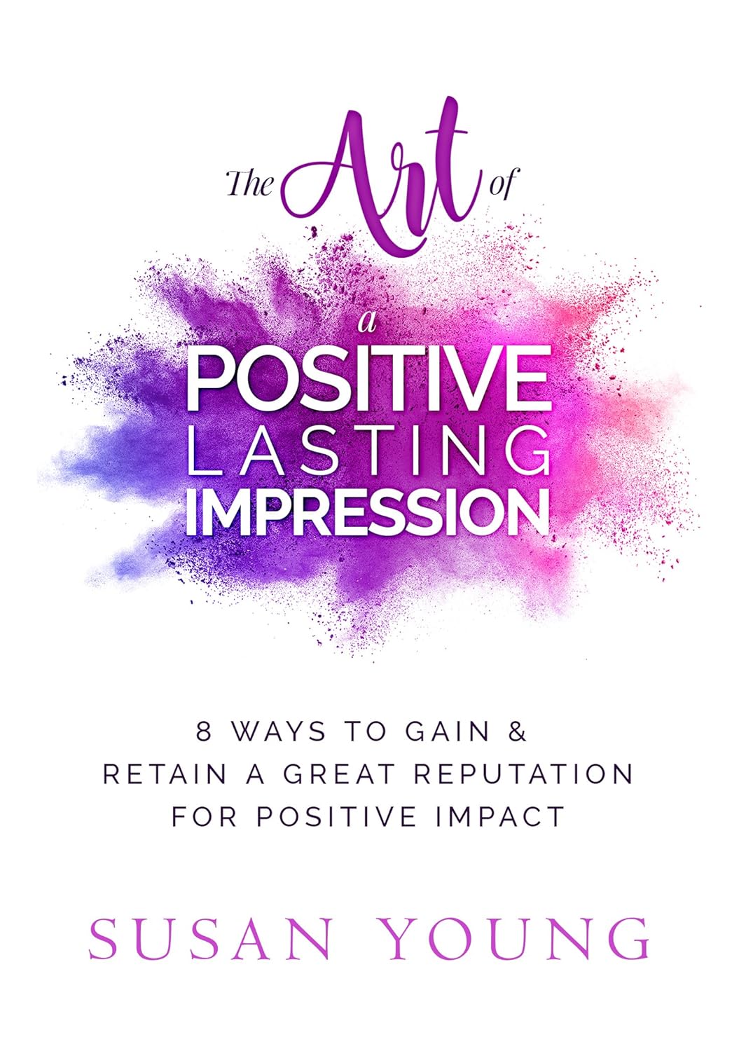 The Art of a Positive Lasting Impression: 8 Ways to Gain & Retain a ...