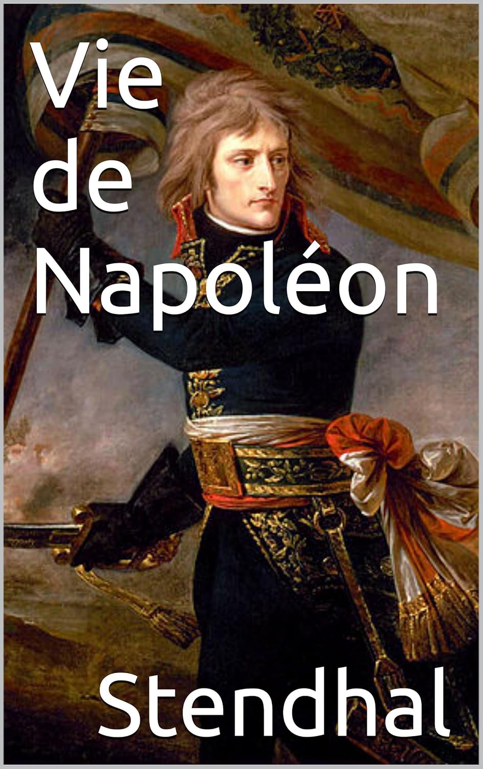 Amazon.com: Vie de Napoléon (French Edition) eBook : Stendhal: Kindle Store