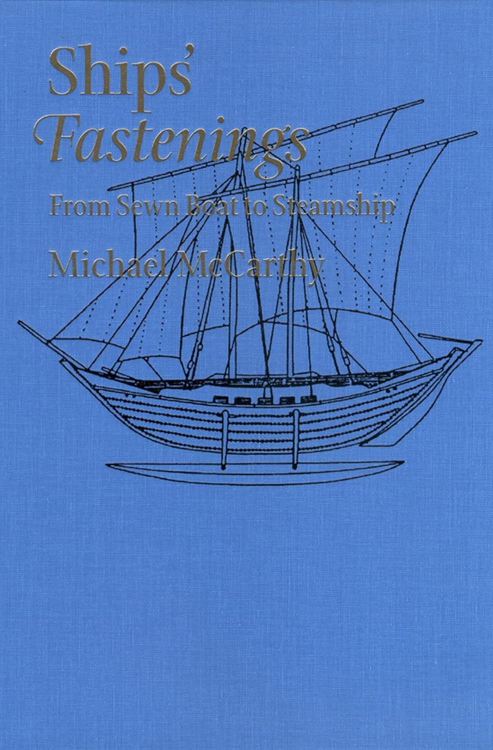 Ships' Fastenings: From Sewn Boat to Steamship (Ed Rachal Foundation ...