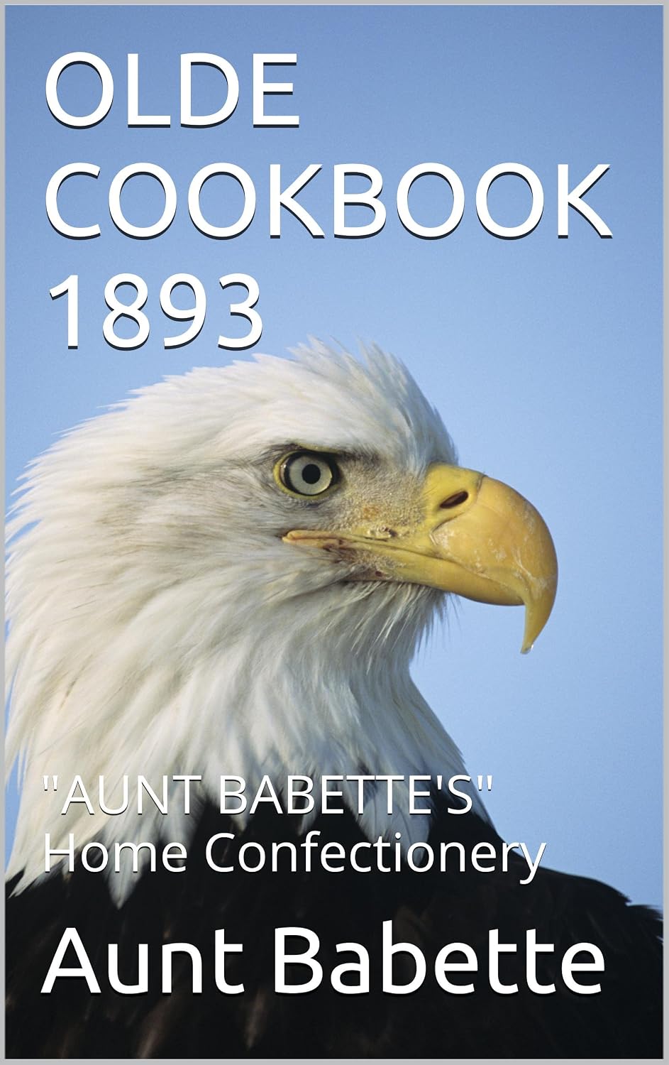 OLDE COOKBOOK 1893: "AUNT BABETTE'S" Home Confectionery (OLDE COOKBOOKS ...