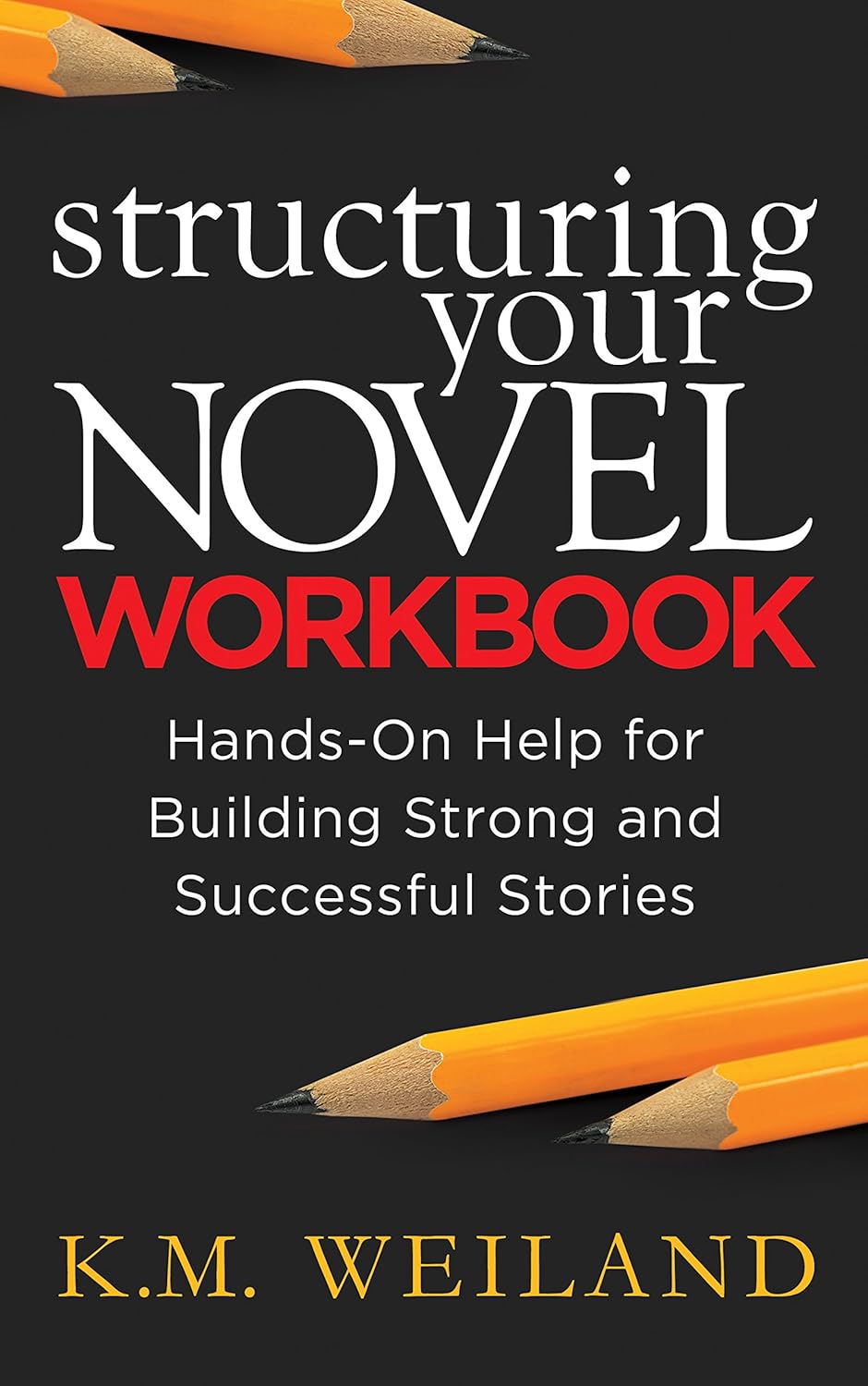 Structuring Your Novel Workbook: Hands-On Help for Building Strong and ...