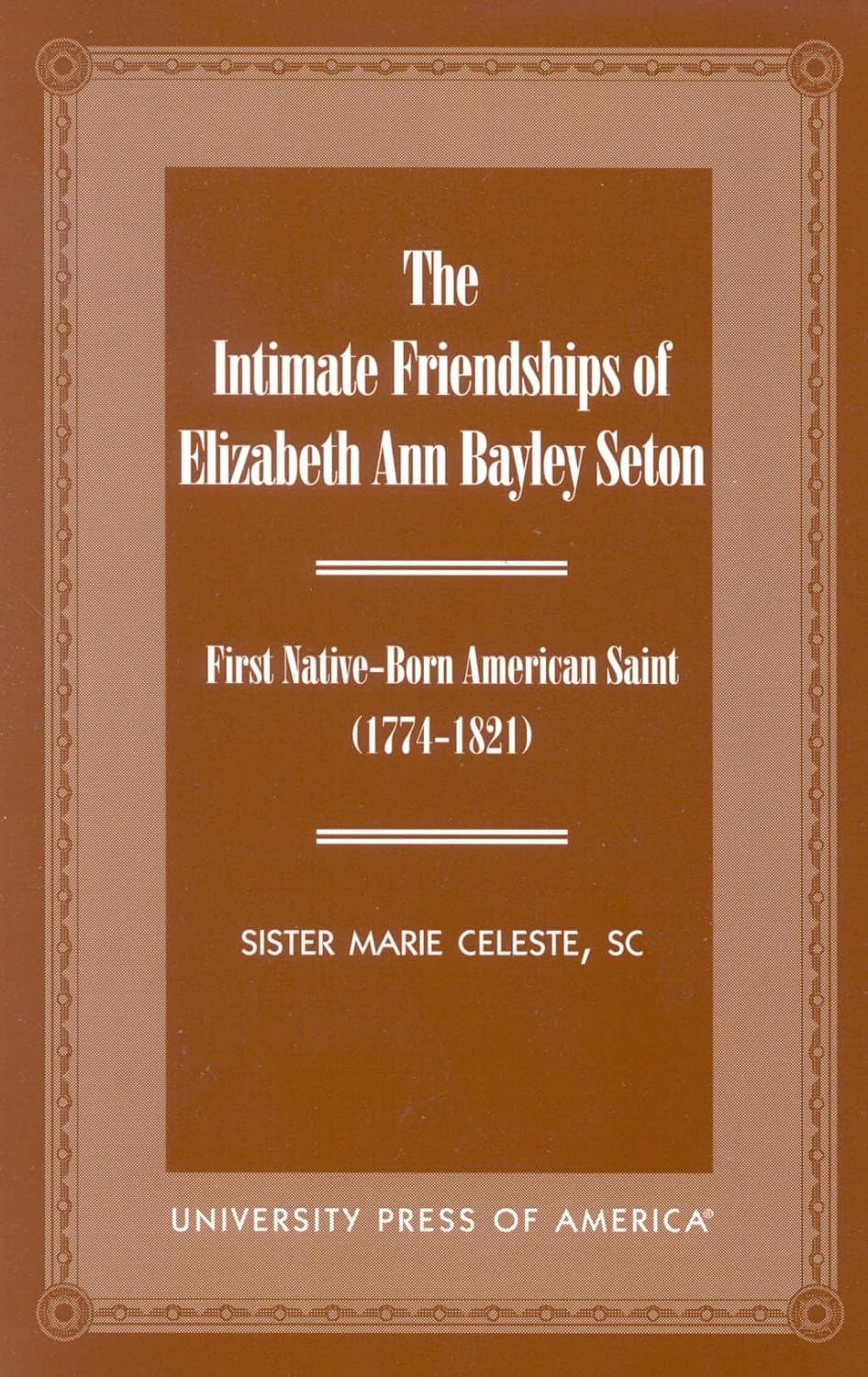 The Intimate Friendships of Elizabeth Ann Bayley Seton: First Native ...