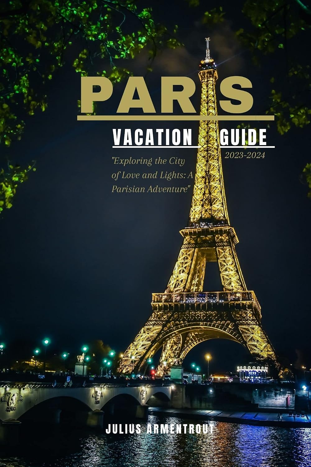 PARIS VACATION GUIDE 2023-2024: "Exploring the City of Love and Lights ...
