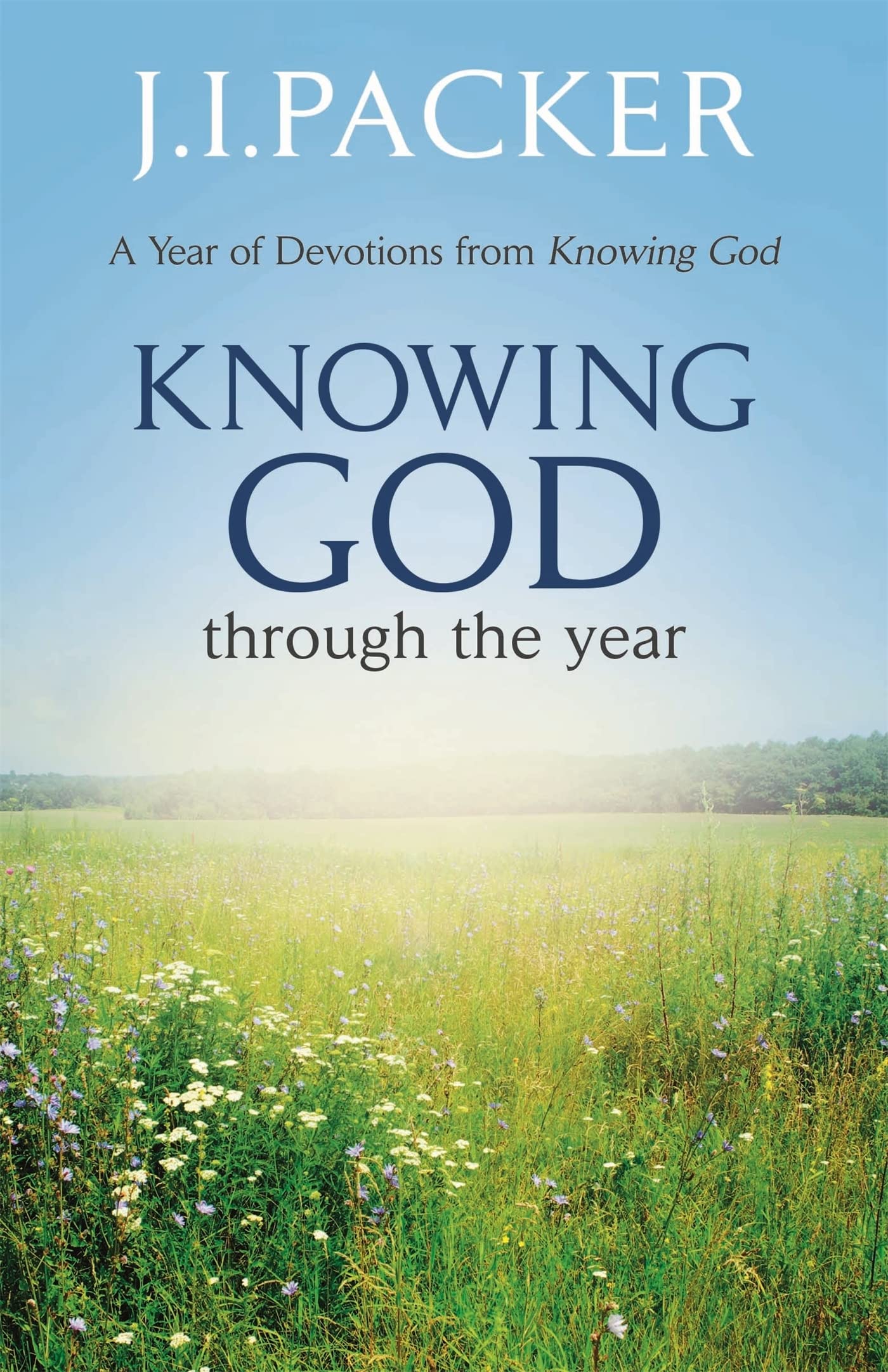Knowing God Through the Year: Packer, J.I.: 9781473639812: Amazon.com ...