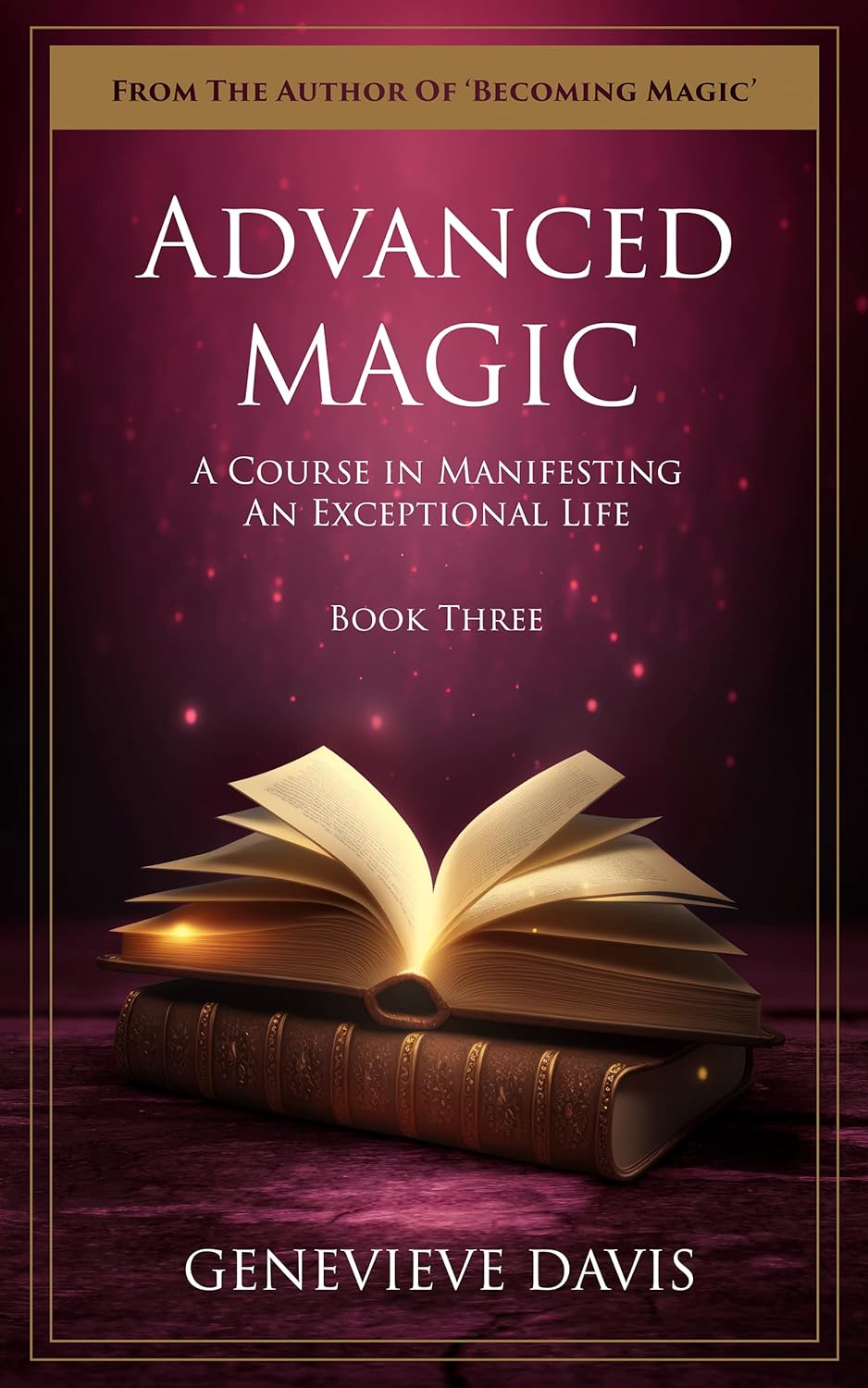 Advanced Magic: A Course in Manifesting an Exceptional Life (Book 3 ...