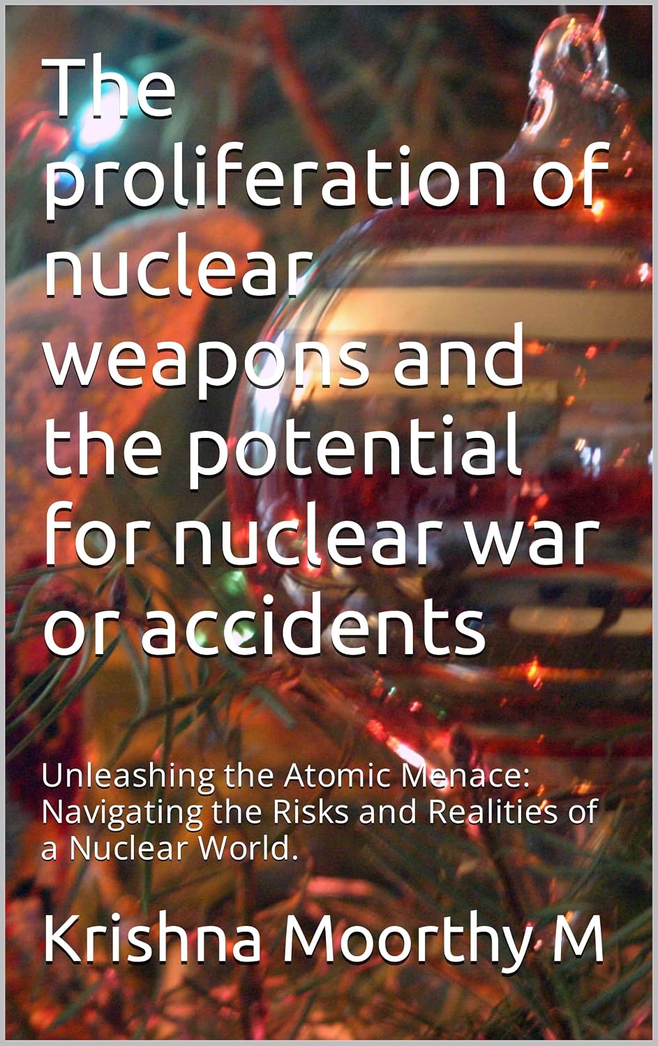 The proliferation of nuclear weapons and the potential for nuclear war ...